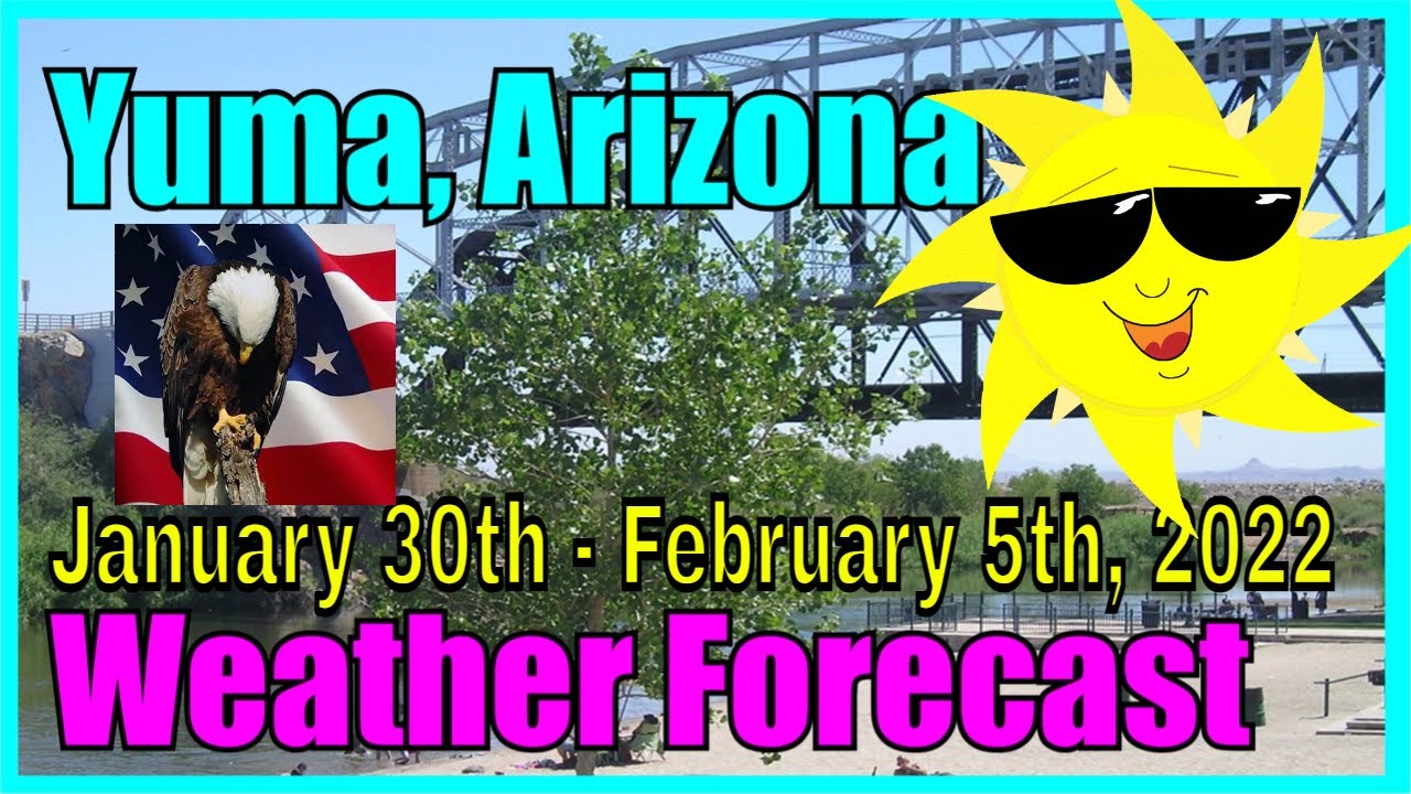 Yuma Arizona Weather Forecast January 30th - February 5th, 2022 - YouTube