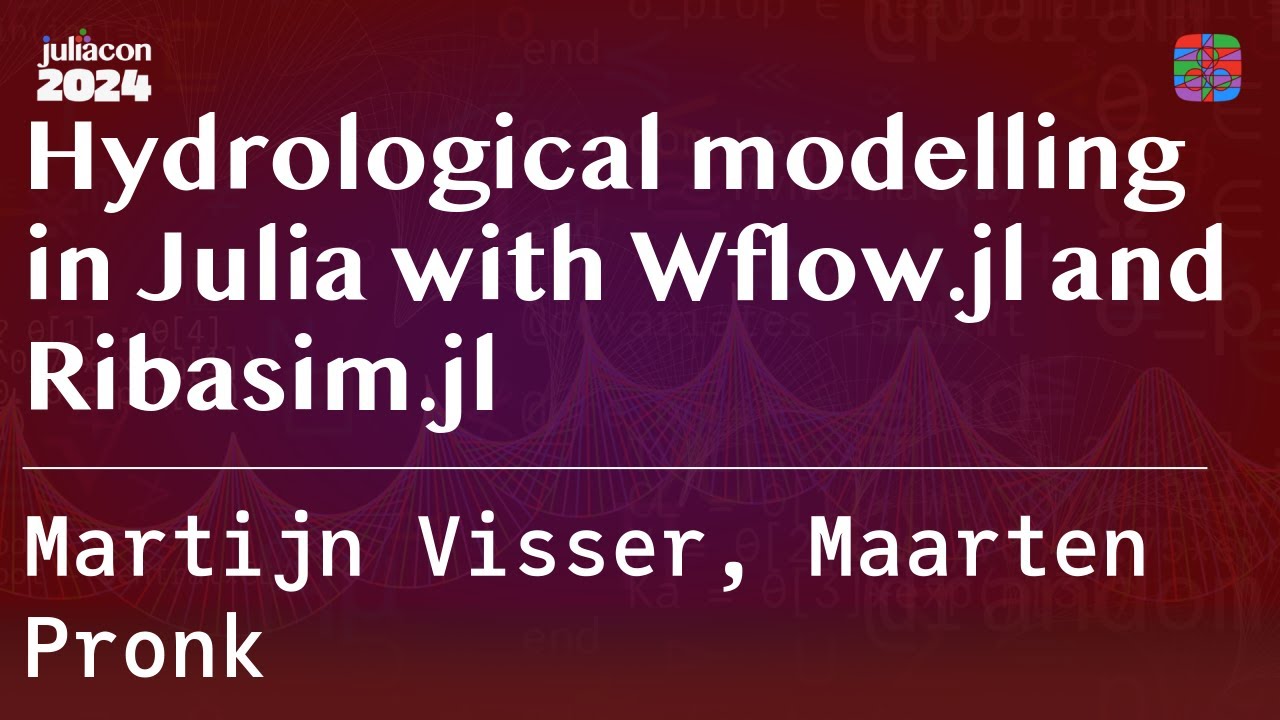 Hydrological modelling in Julia with Wflow.jl and Ribasim.jl | Visser, Pronk | JuliaCon 2024 ...
