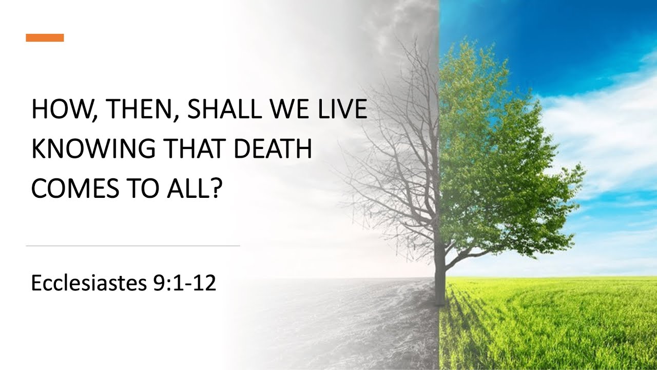 Announcement + Sermon (How, then, shall we live knowing that Death ...