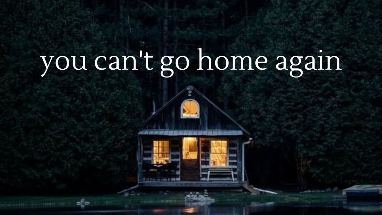 you can't go home again - YouTube