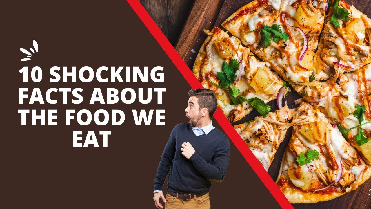 shocking facts about food | 10 shocking facts about the food we eat ...