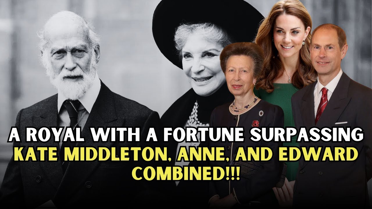 A Royal with a Fortune Surpassing Kate Middleton, Anne, and Edward ...