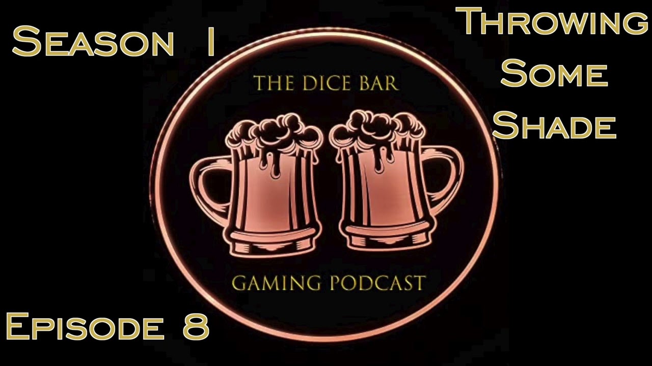 "Throwing Some Shade" - Season 1 Episode 8 - The Dice Bar Gaming ...