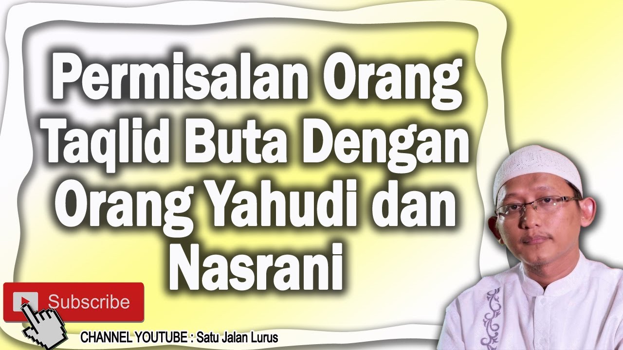 Permisalan Taqlid Buta Dengan Orang Yahudi dan Nasrani - Ustadz ...