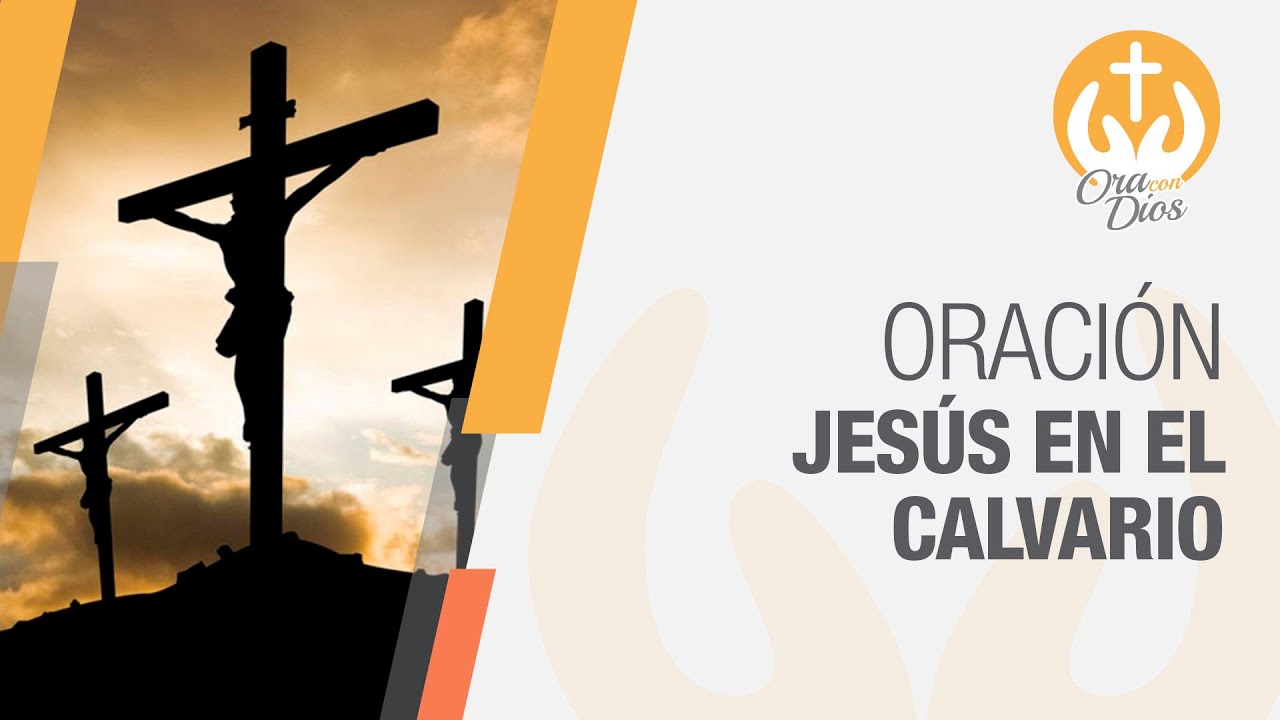 Oración a Jesús en el Calvario 🙏 Ora Con Dios - YouTube