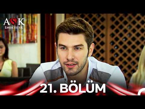 Aşk Emek İster 21. Bölüm