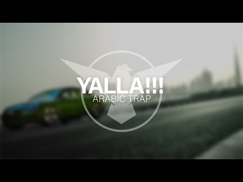 YALLA!!! يلا | Arabic Trap Music بادية عربية