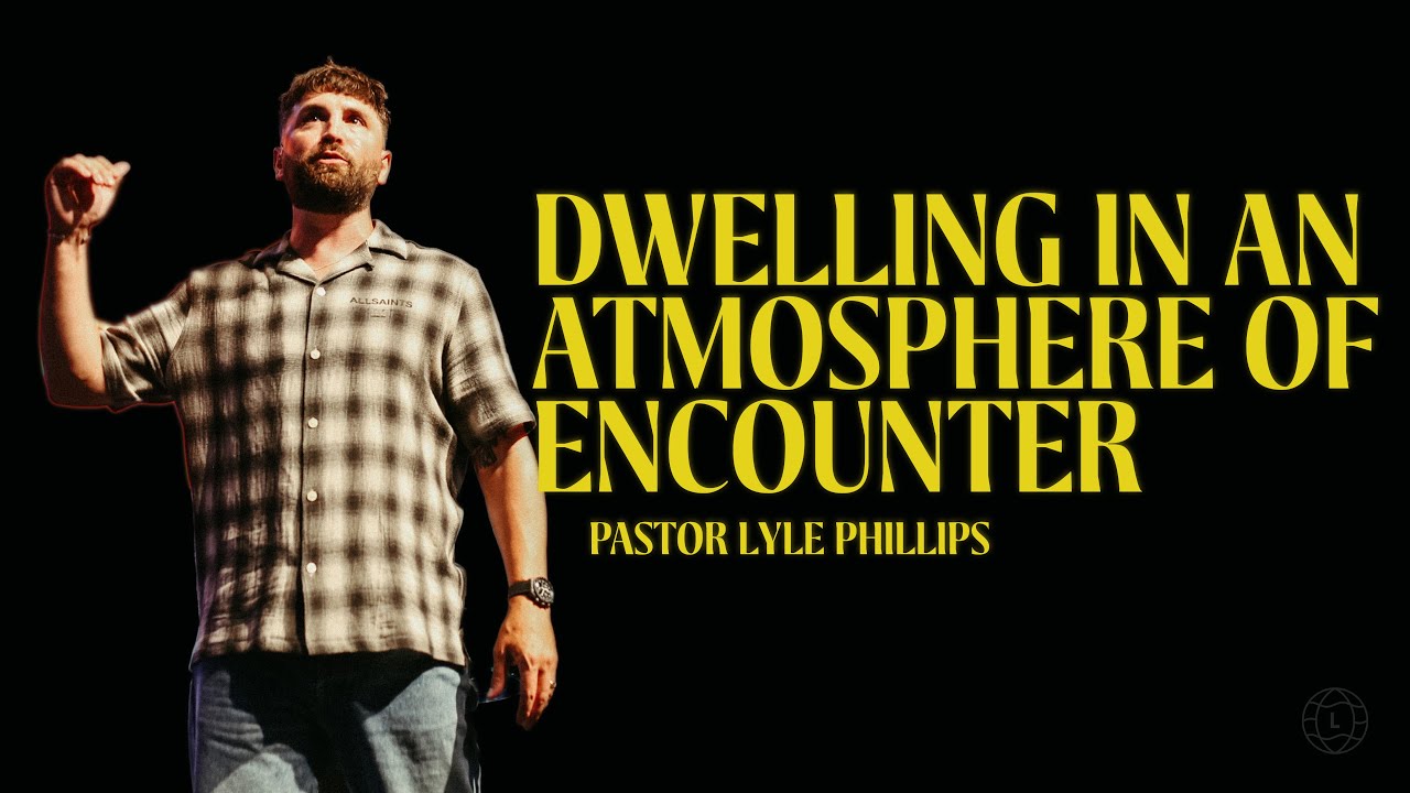 Dwelling In An Atmosphere of Encounter | Pastor Lyle Phillips - YouTube