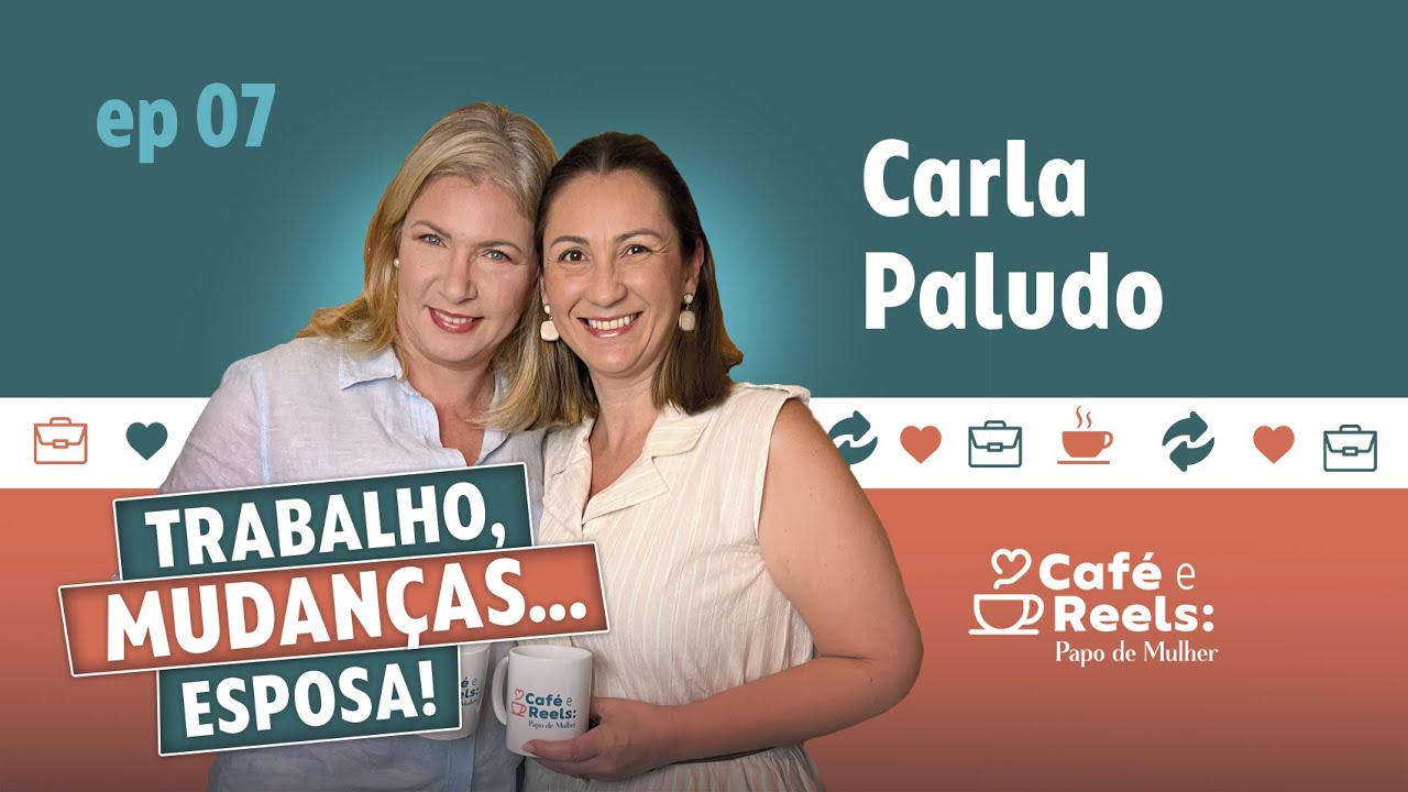 CARLA PALUDO (EP 07) / Cafe&Reels: Papo de Mulher (TEMPORADA 01) - YouTube