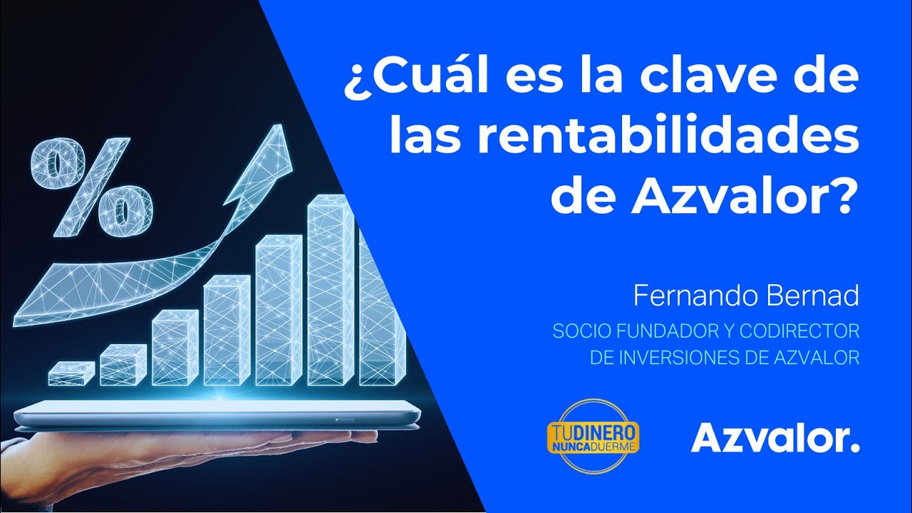 La clave de la rentabilidad de Azvalor | Fernando Bernad, Socio Fundador y CoCIO de Azvalor, en ...