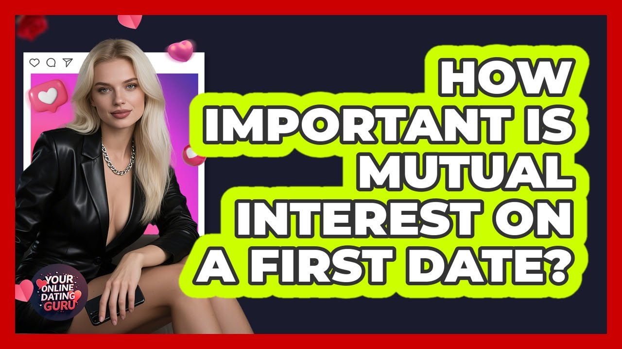 How Important Is Mutual Interest on a First Date? - YouTube