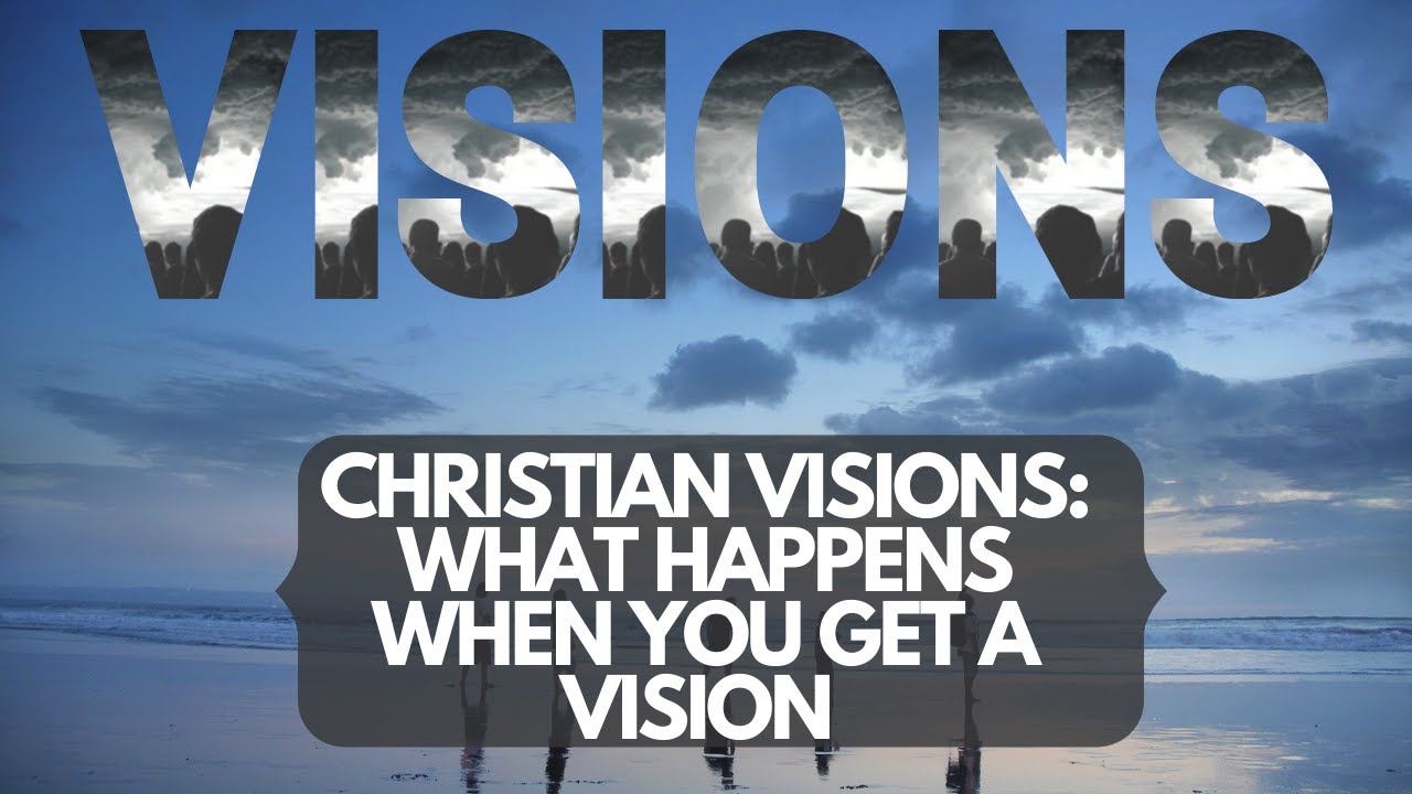 Christian Visions: What Happens When You Get A Vision - YouTube