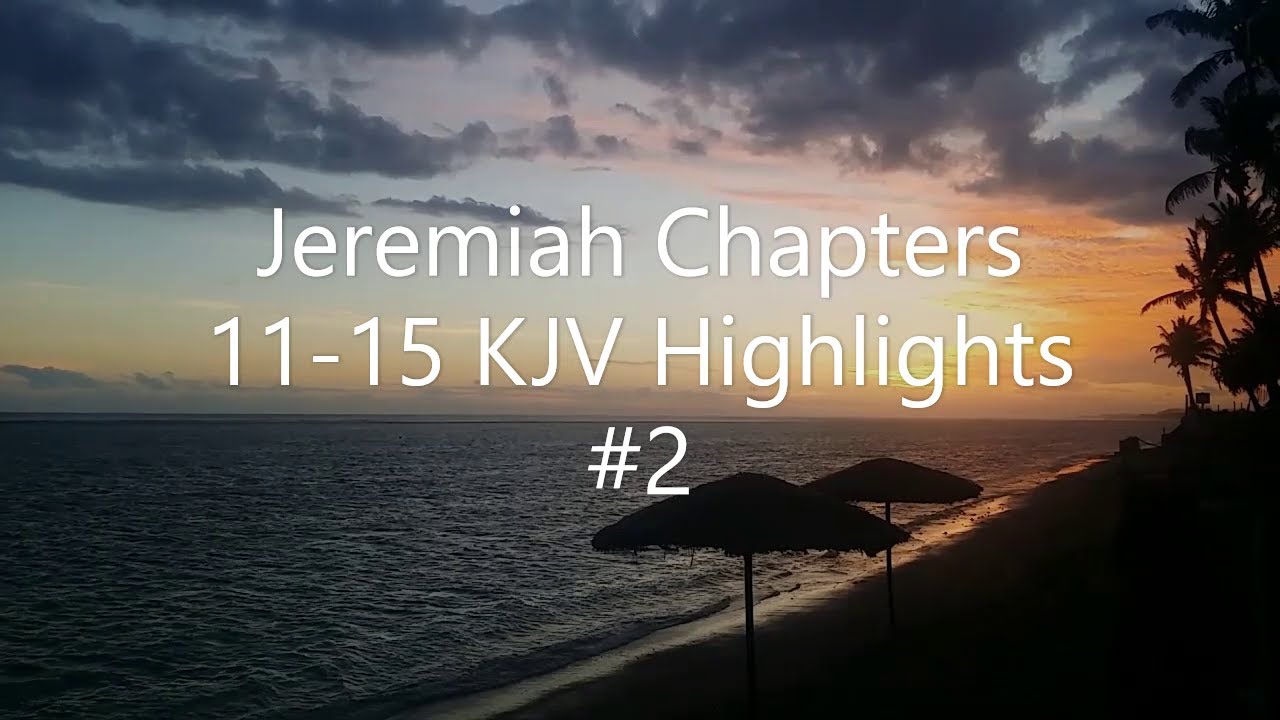Jeremiah Chapters 11-15 KJV Highlights #2 - YouTube