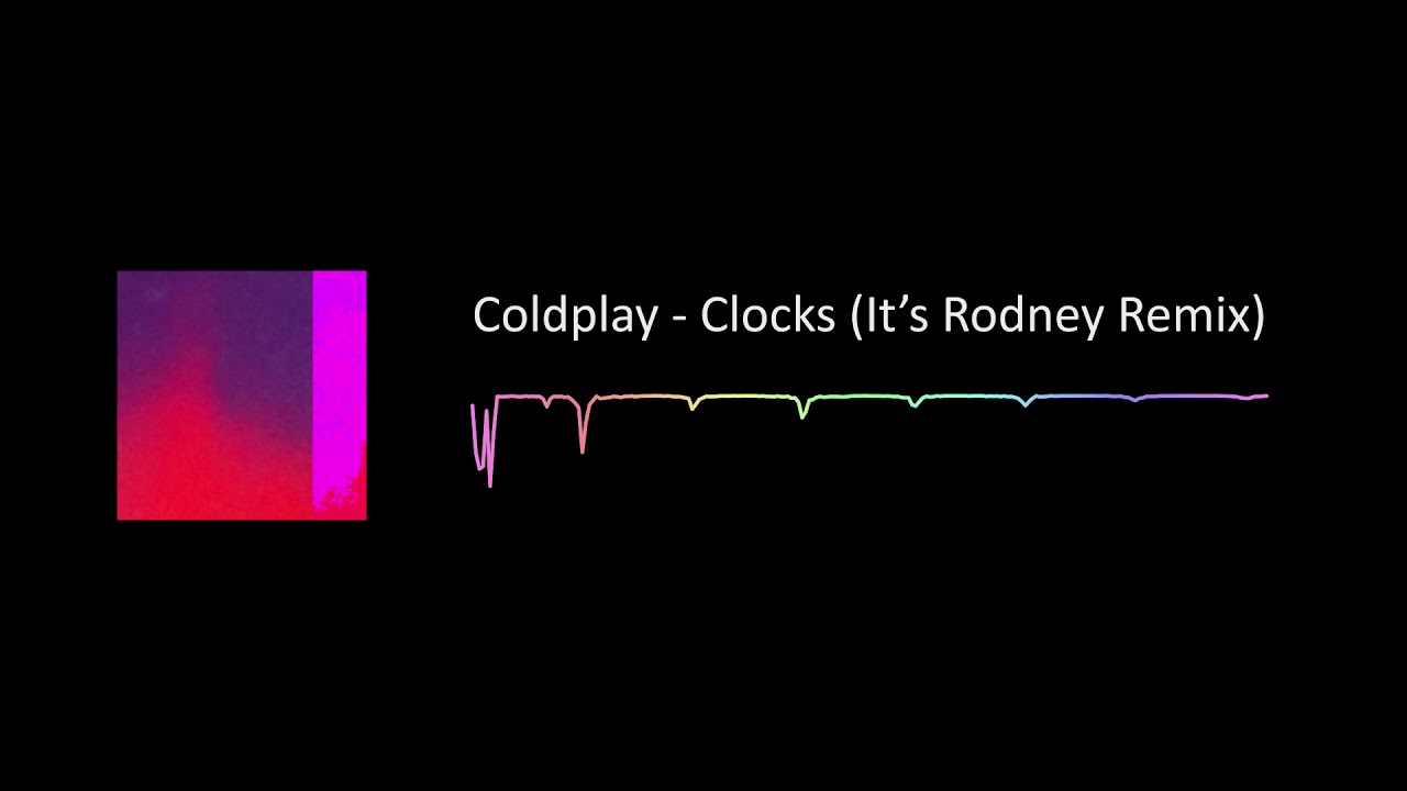 Coldplay - Clocks (It's Rodney Remix) - YouTube