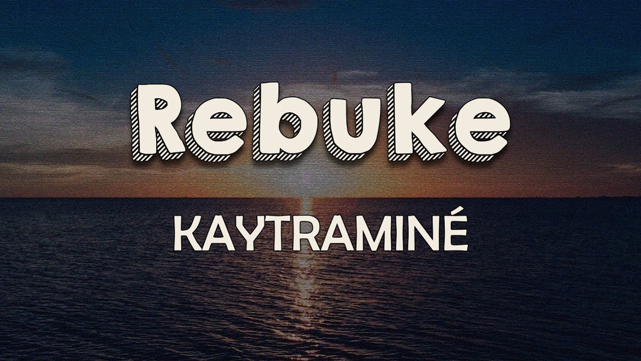 KAYTRAMINÉ - Rebuke (Lyrics) | Givin' up? I refuse That's the type of ...