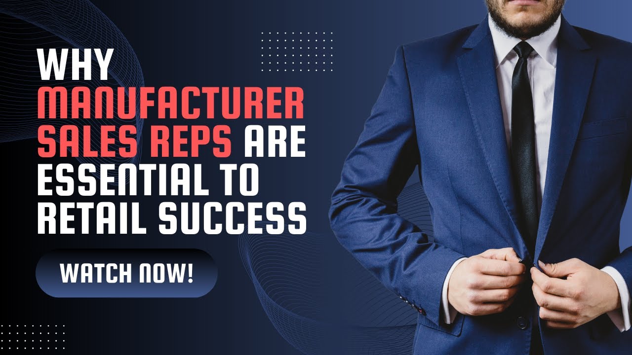 Why Manufacturer Sales Representatives Are Essential For Retail Success ...