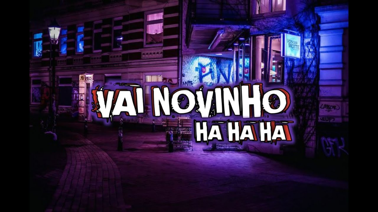 VAI NOVINHO HA HA HA REMIX - YouTube