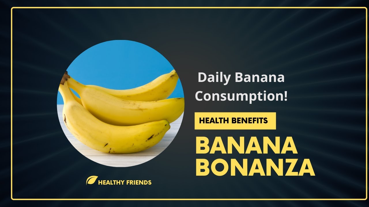 BANANA BONANZA: UNVEILING THE SURPRISING HEALTH BENEFITS OF DAILY ...