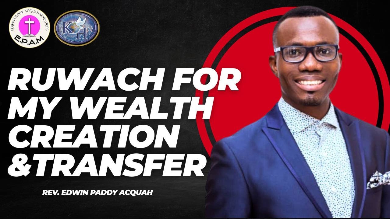 RUWACH FOR MY WEALTH CREATION & TRANSFER ll WITH REV. EDWIN PADDY ACQUAH | 29/05/2025 - YouTube