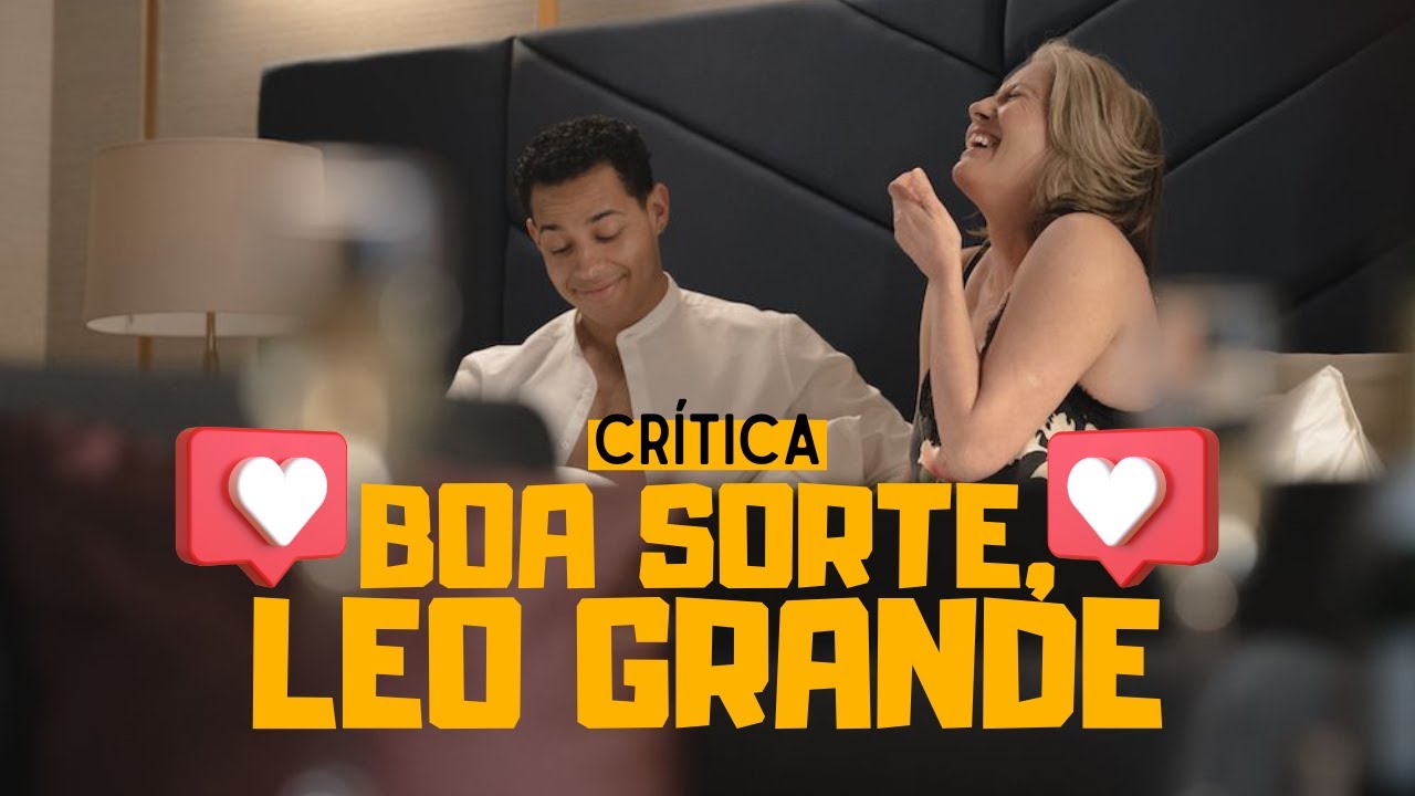 BOA SORTE, LEO GRANDE é uma poesia sobre o corpo - Análise sem spoiler ...