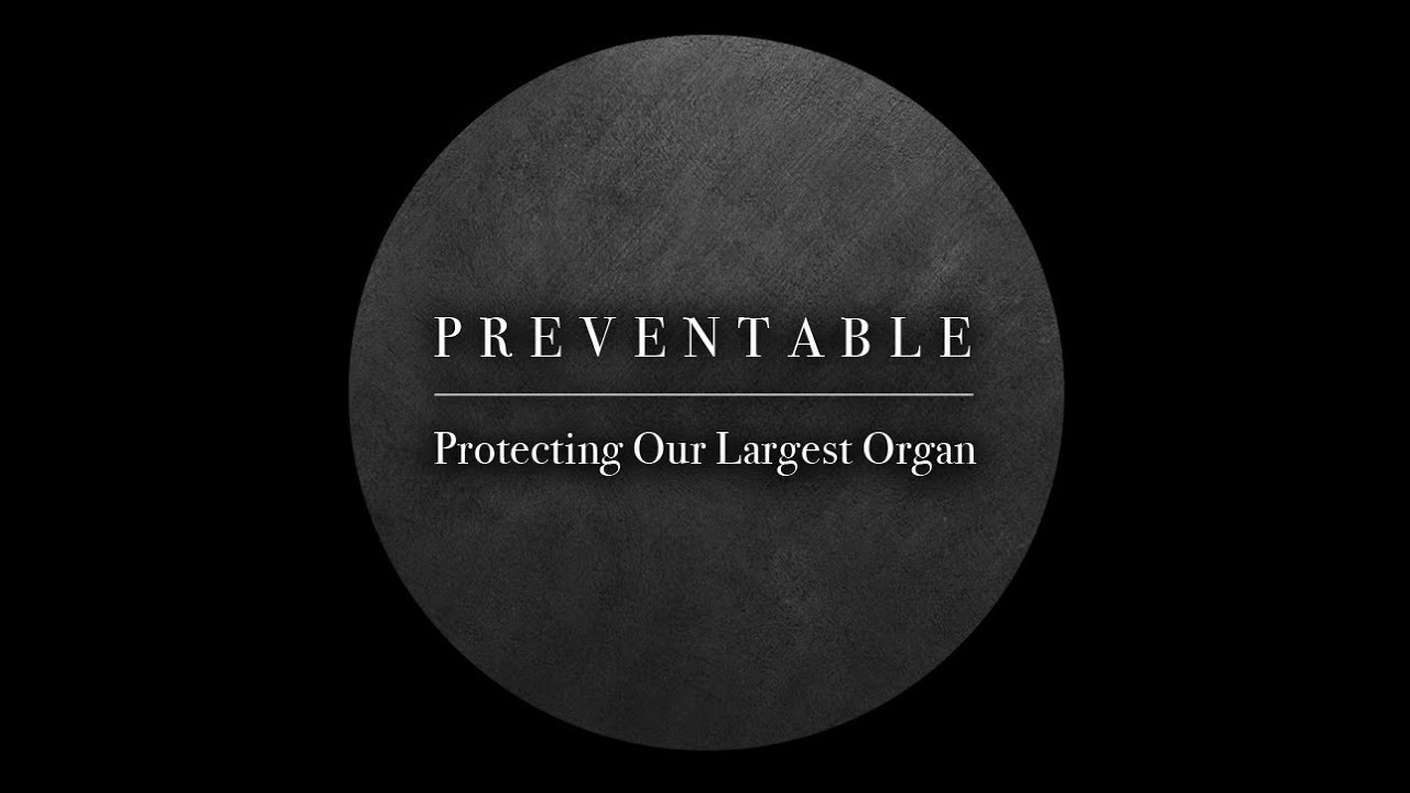 PREVENTABLE: PROTECTING OUR LARGEST ORGAN - DOCUMENTARY - YouTube