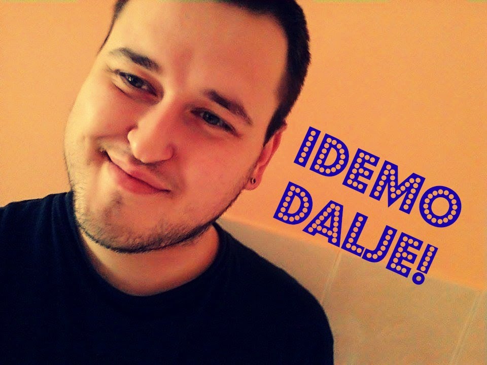 IDEMO DALJE! - YouTube