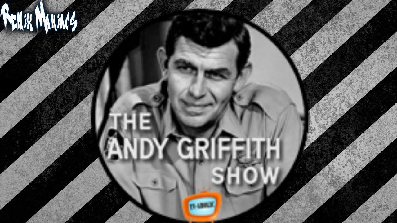 "THE ANDY GRIFFITH SHOW" [Theme Song Remix!] -Remix Maniacs - YouTube
