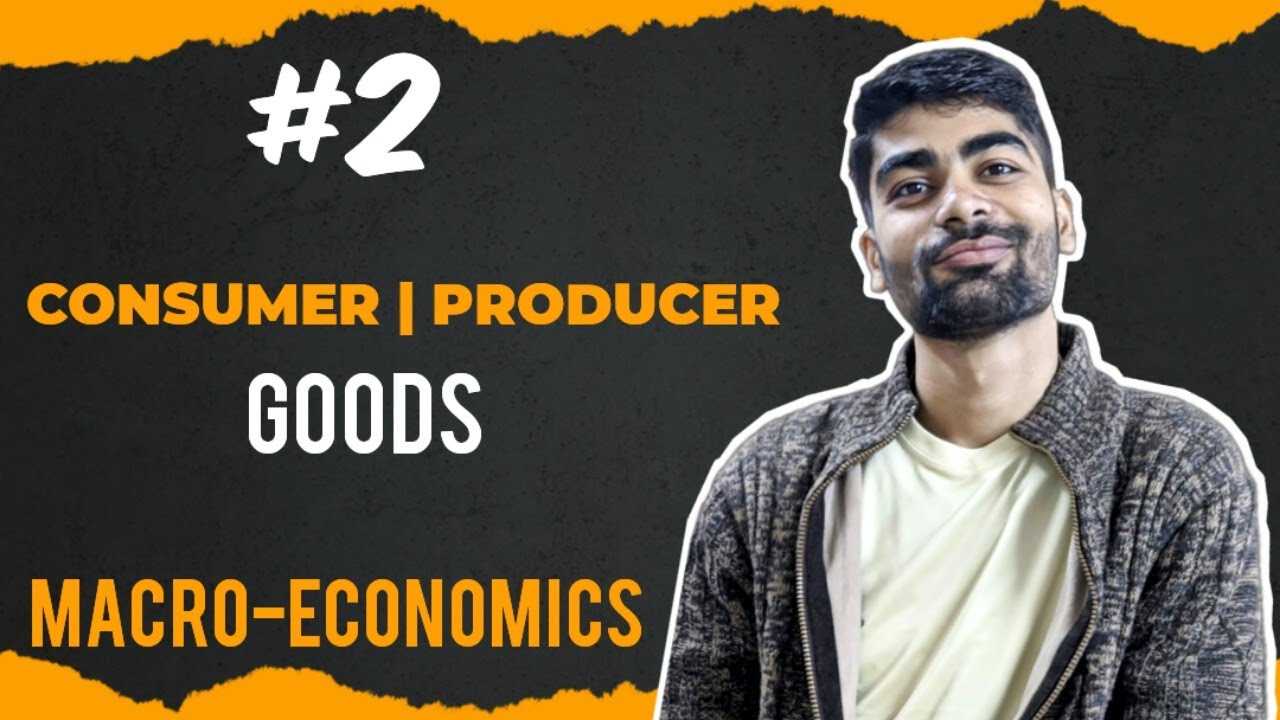 #2 Types of goods || Consumer goods & Producer goods || Macro ...