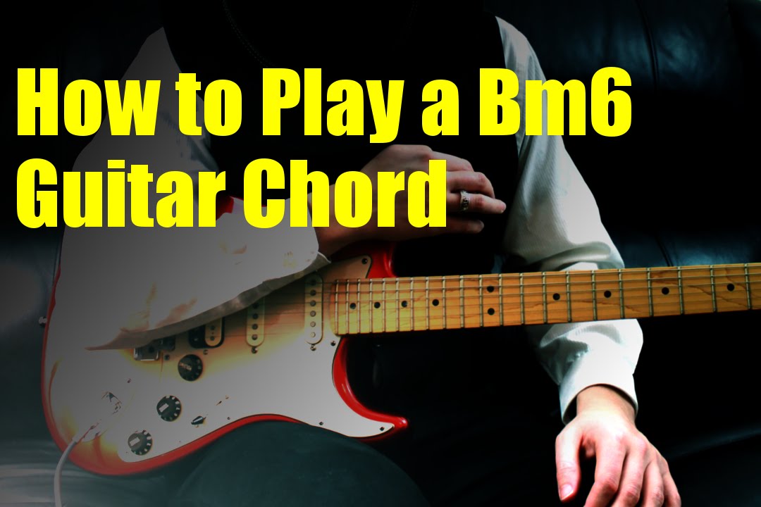 How to Play a Bm6 Guitar Chord - YouTube