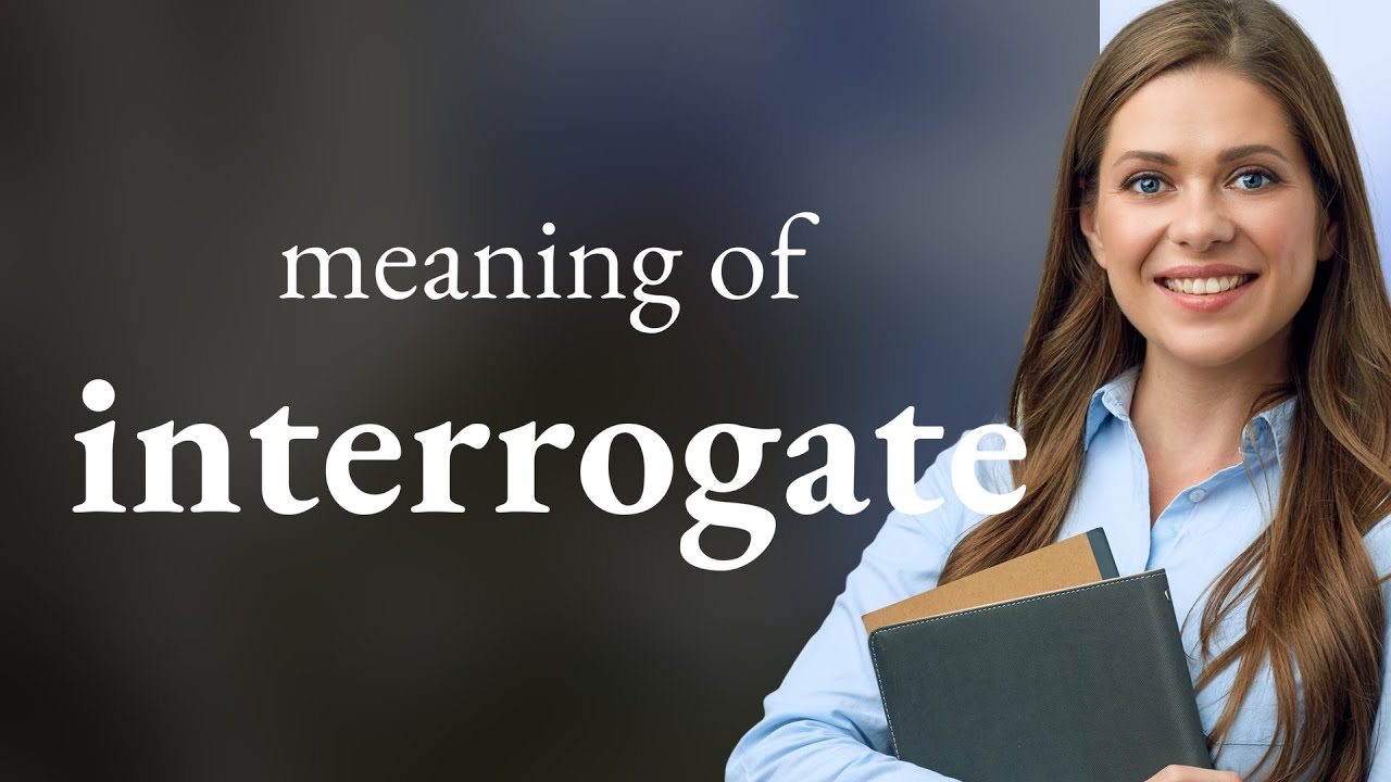 Interrogate • what is INTERROGATE definition - YouTube