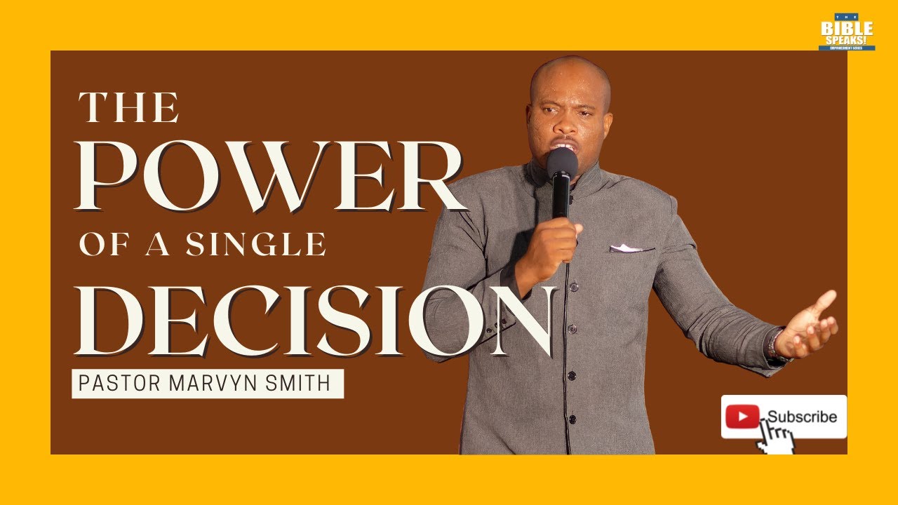 THE POWER OF A SINGLE DECISION - PASTOR MARVYN SMITH (THE BIBLE SPEAKS ...