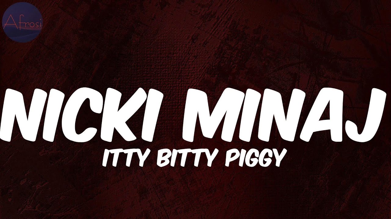 Nicki Minaj - Itty Bitty Piggy - YouTube