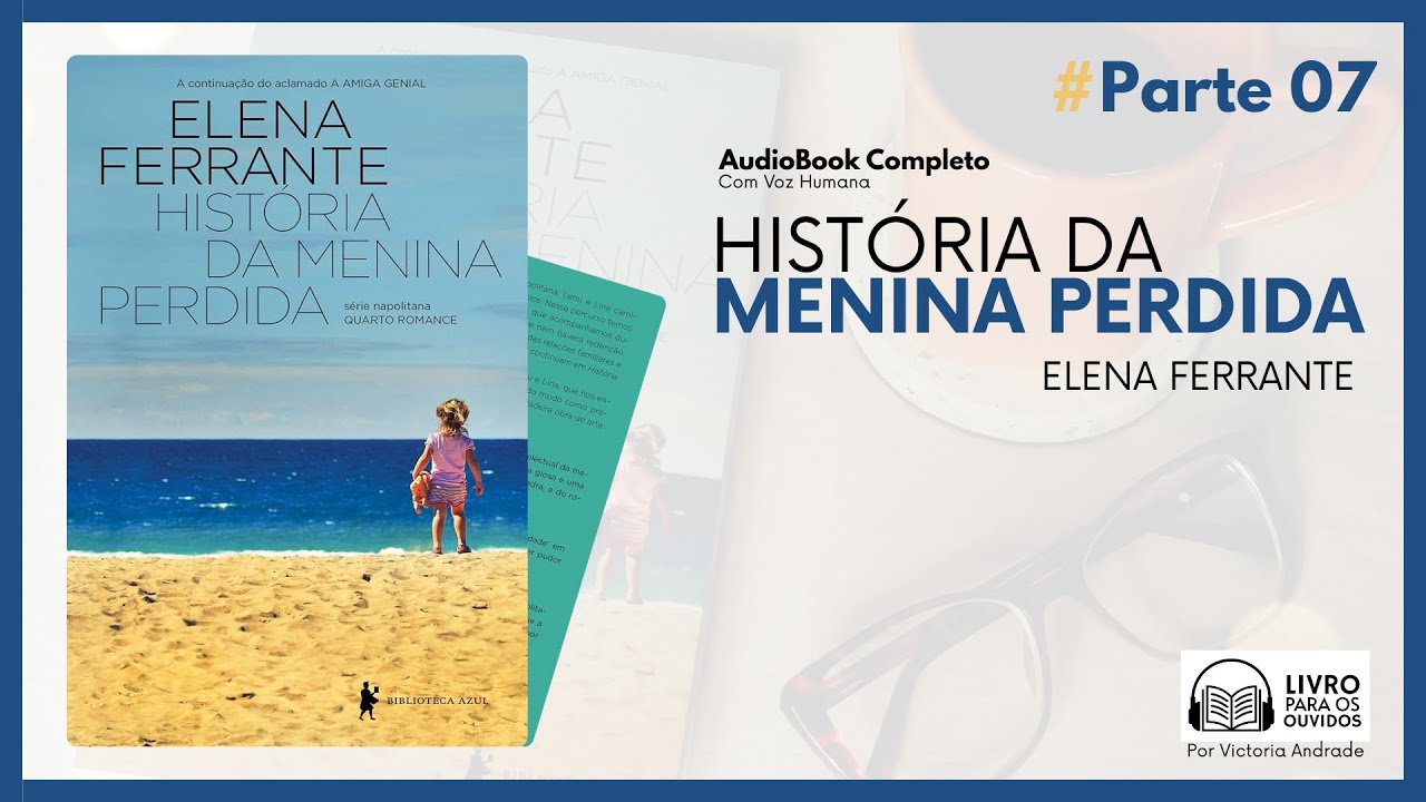 Audiobook - HISTÓRIA DA MENINA PERDIDA - PARTE 7 - YouTube
