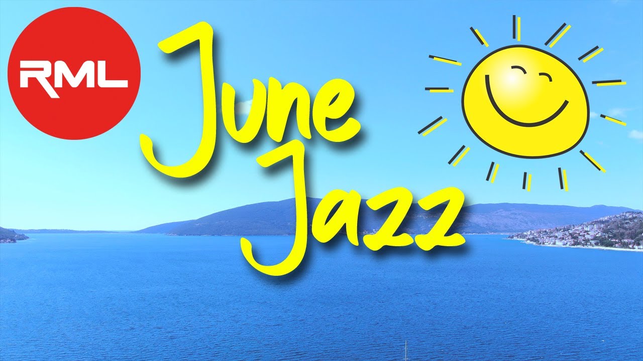 June JAZZ Relax Music | Sunny Jazz Music for Relaxation, Chill Out and ...