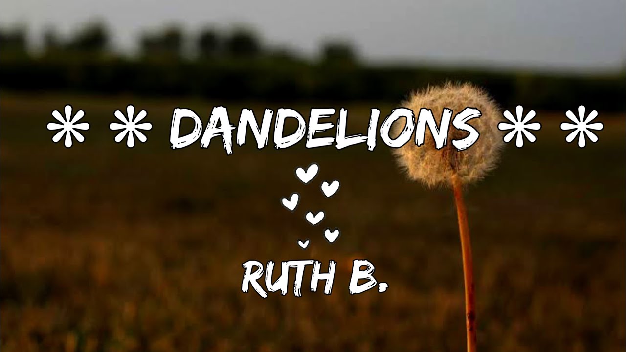 DANDELIONS - Ruth B. (for some1 special) ♥️ - YouTube