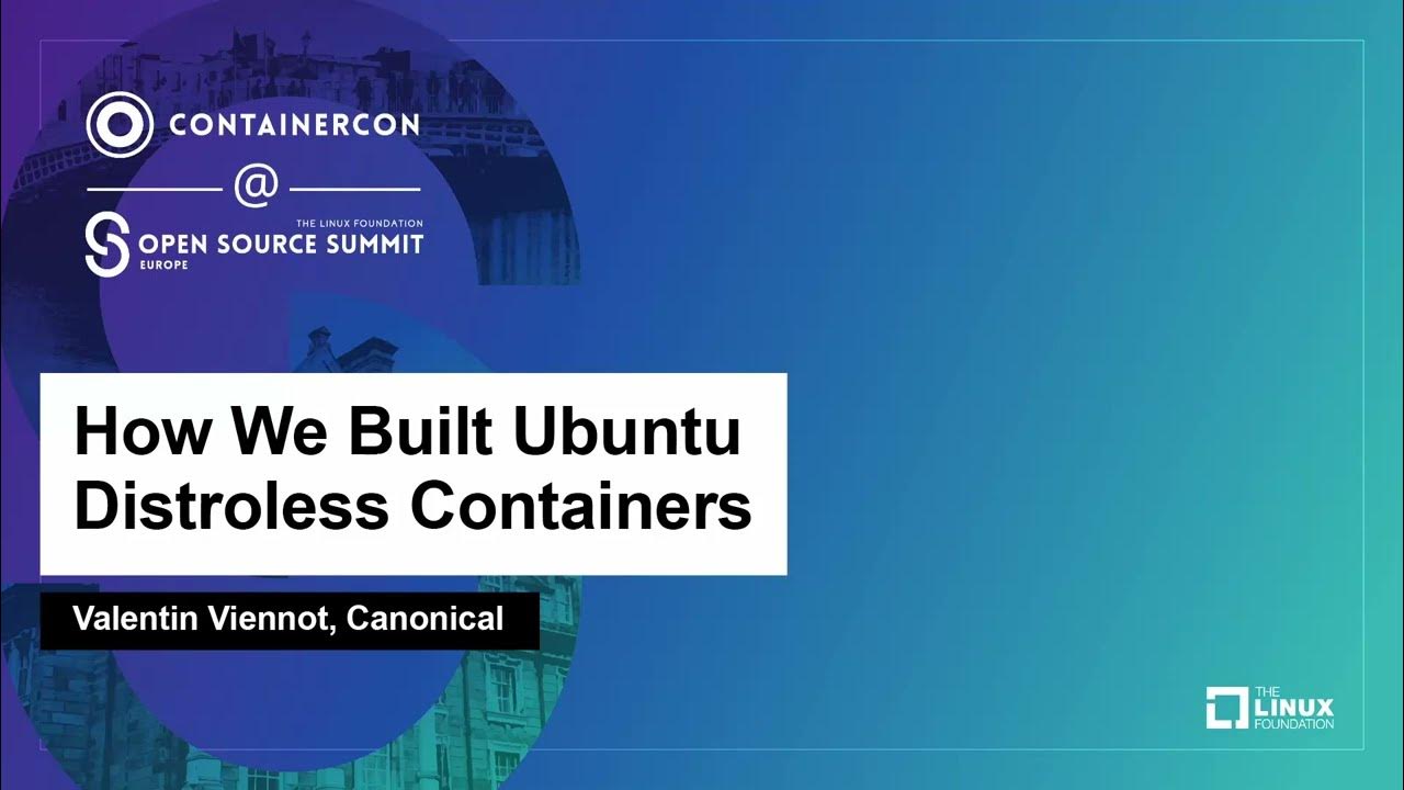 How We Built Ubuntu Distroless Containers - Valentin Viennot, Canonical ...