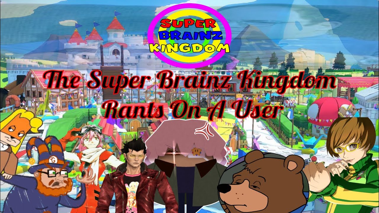 The Super Brainz Kingdom Mega Rant On A User!!!! (EXTREME MEGA KILLER RANT) - YouTube