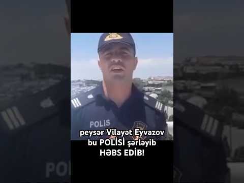 Vicdanlı polis oğraş polis sistemini ifşa edir! Vilayət Eyvazov bu polisi cəzalandırdı!