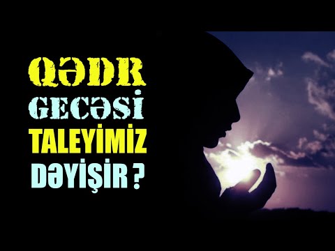 QƏDR GECƏSİNDƏ TALEYİMİZ necə dəyişir, bu gecə nələr baş verir? | tövbəzamanı
