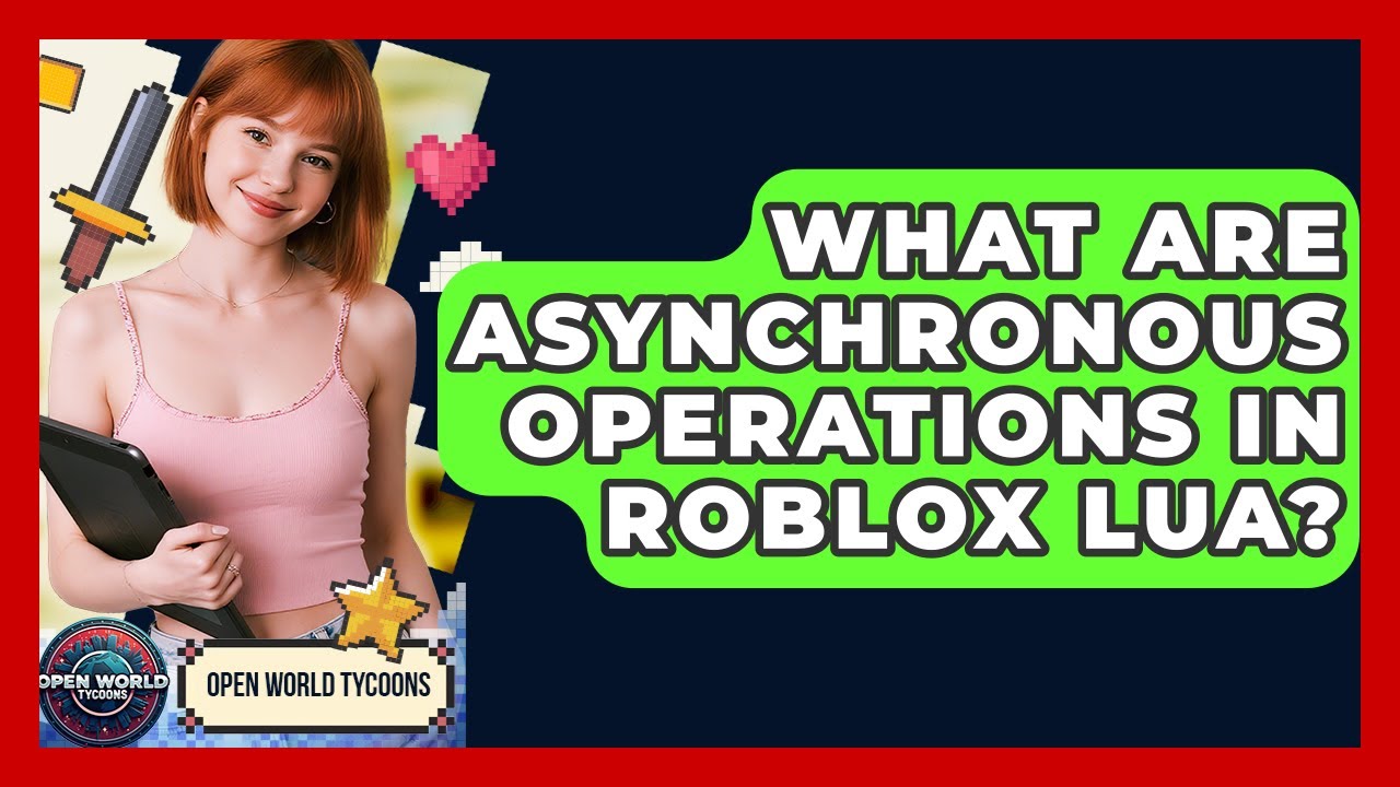 What Are Asynchronous Operations In Roblox Lua? - Open World Tycoons ...
