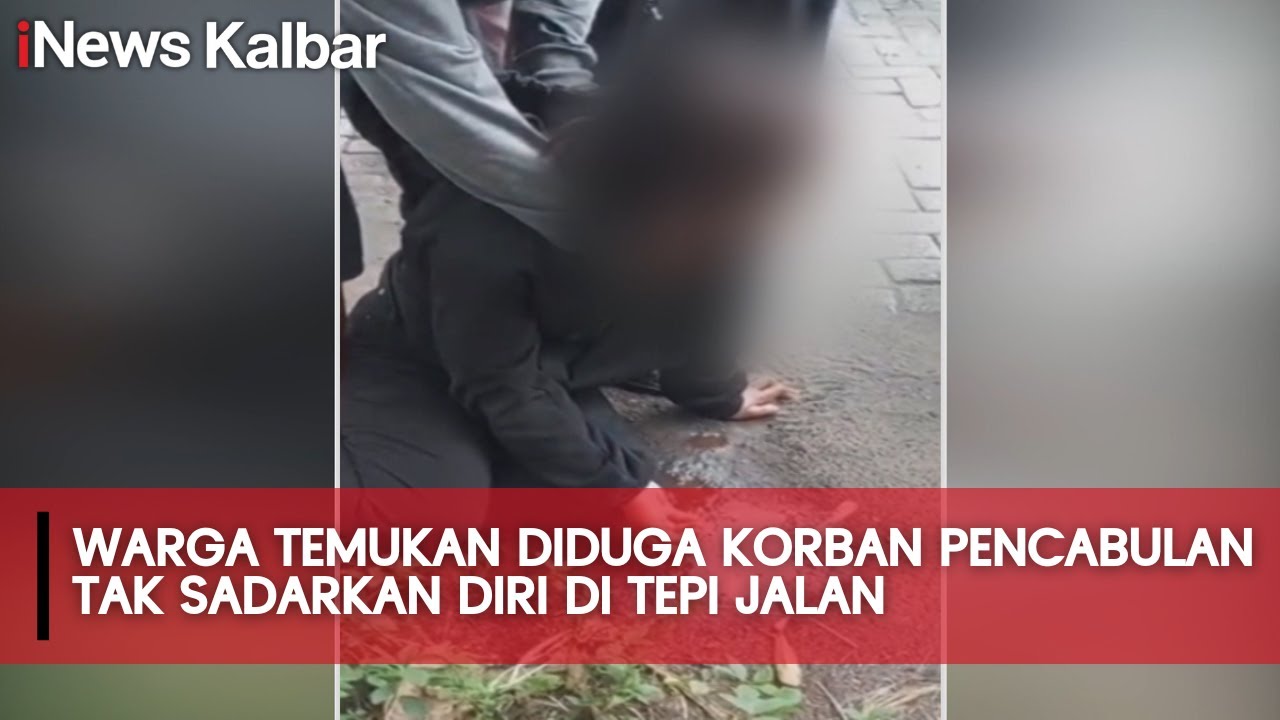 WARGA TEMUKAN DIDUGA KORBAN PENCABULAN TAK SADARKAN DIRI DI TEPI JALAN - YouTube