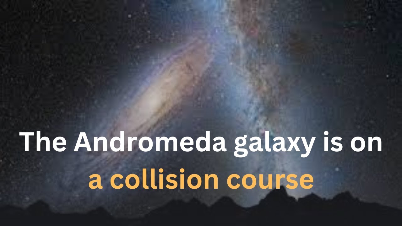 The Andromeda galaxy is on a collision course - YouTube