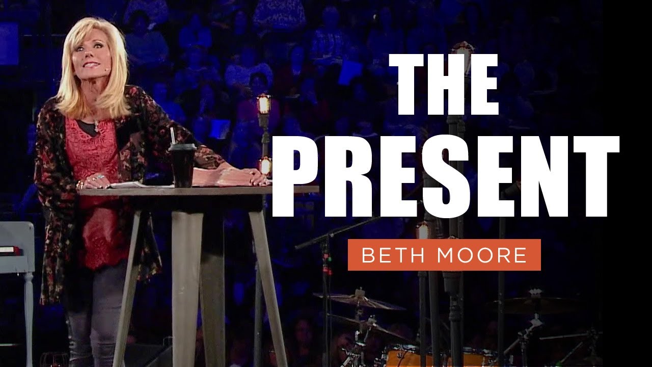 The Present - Part 1 | Beth Moore - YouTube