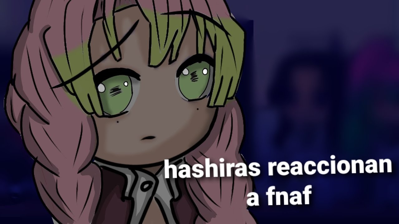 hashiras reaccionan a fnaf parte 1/2 - YouTube