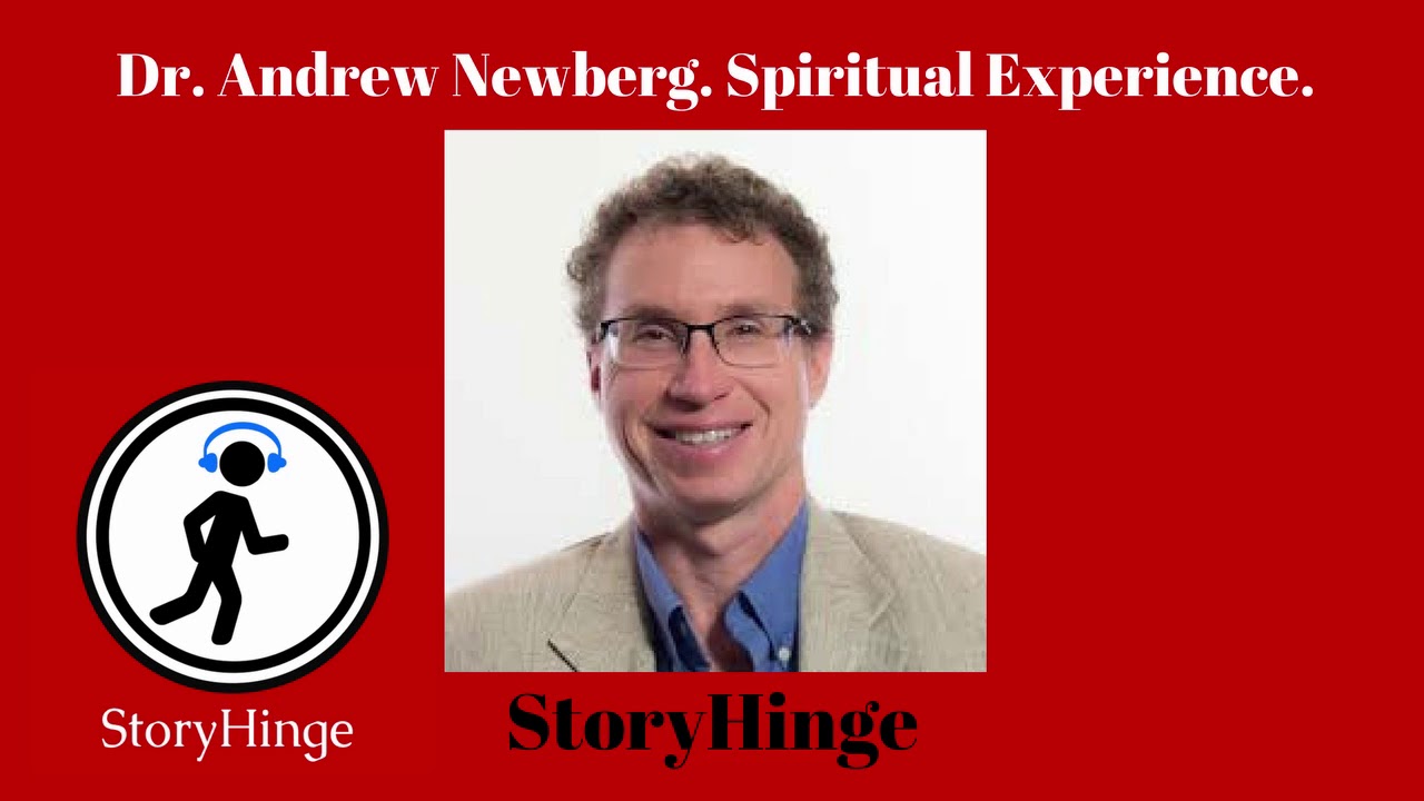 Dr. Andrew Newberg. Neurotheology. StoryHinge Podcast Interview. - YouTube