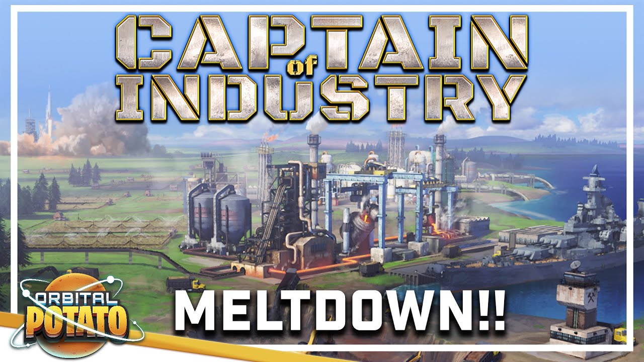 MELTDOWN!! - Captain of Industry - Factory Builder Automation Game ...