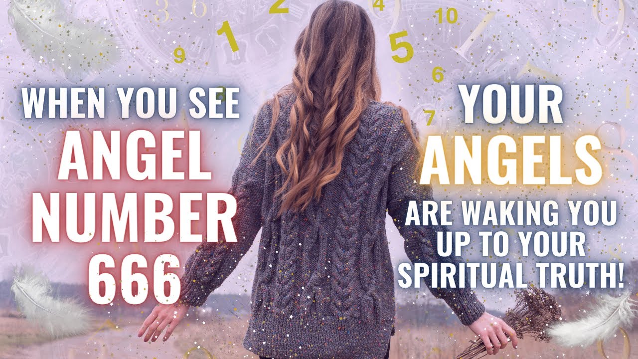Angel Number 666 - Your Angels Reveal THE TRUTH Behind These Number ...
