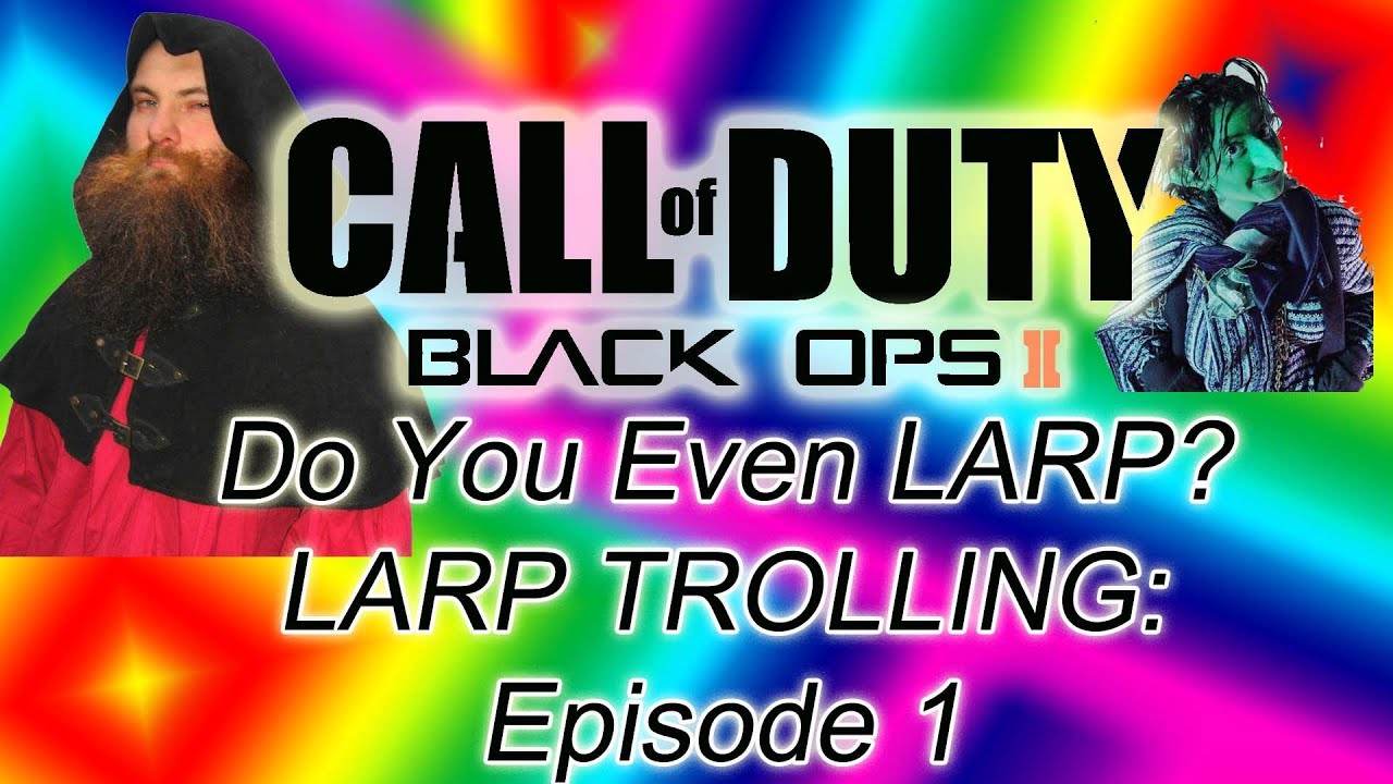 Do You Even LARP ? - LARP Trolling - Episode 1 - (Funny) Blk ops 2 ...