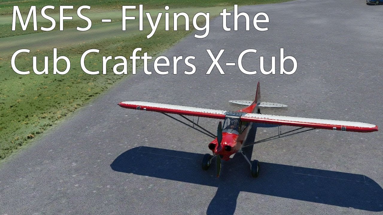 MSFS - Flying the Cub Crafters X-Cub - YouTube