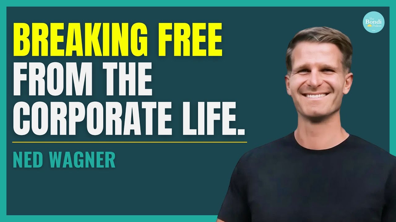 #52 Leaving Corporate to Build Your Dream Life: The Ned Wagner Story ...